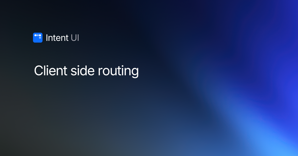 Client Side Routing / Intent UI